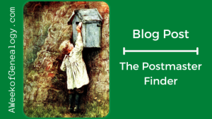 The Postmaster Finder | aweekofgenealogy.com